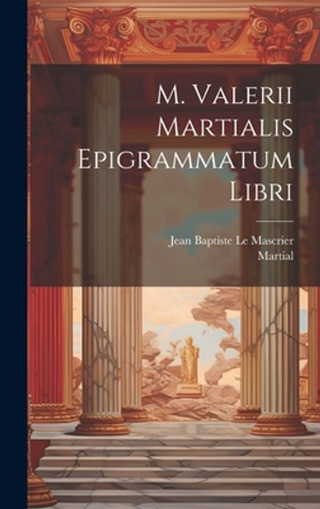 M. Valerii Martialis Epigrammatum Libri | Martial - 교보문고
