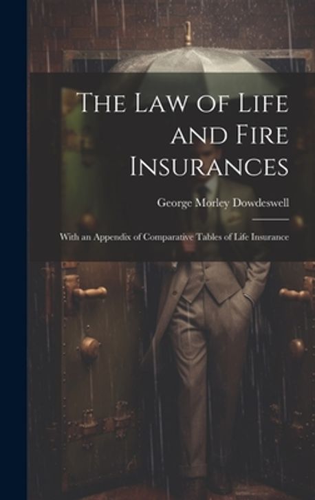 The Law of Life and Fire Insurances | Dowdeswell, George Morley - 교보문고