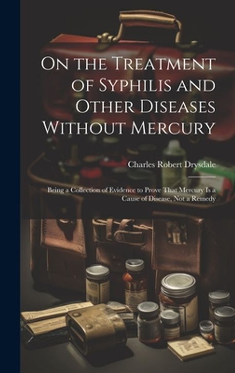 On the Treatment of Syphilis and Other Diseases Without Mercury ...
