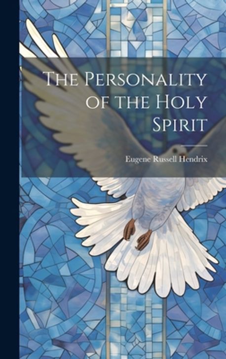 The Personality of the Holy Spirit | Hendrix, Eugene Russell - 교보문고