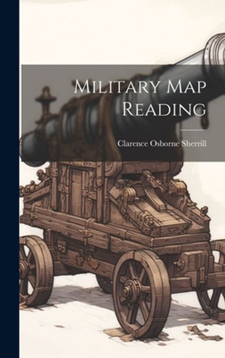 Military Map Reading | Sherrill, Clarence Osborne - 교보문고