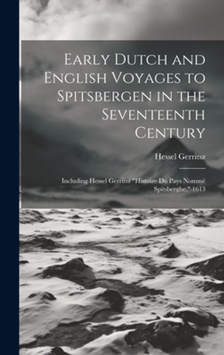 Early Dutch and English Voyages to Spitsbergen in the Seventeenth Century | Hessel Gerritsz - 교보문고