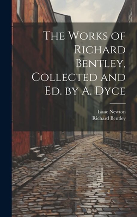 The Works of Richard Bentley, Collected and Ed. by A. Dyce | Newton ...