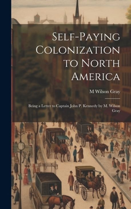 Self-Paying Colonization to North America | Gray, M. Wilson - 교보문고