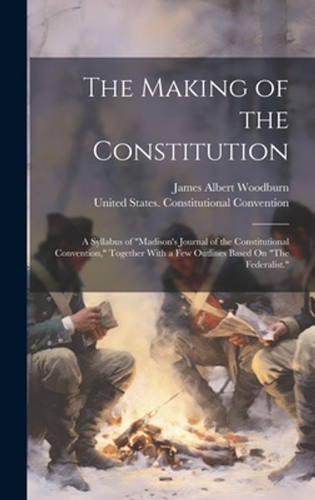 The Making of the Constitution | Woodburn, James Albert - 교보문고