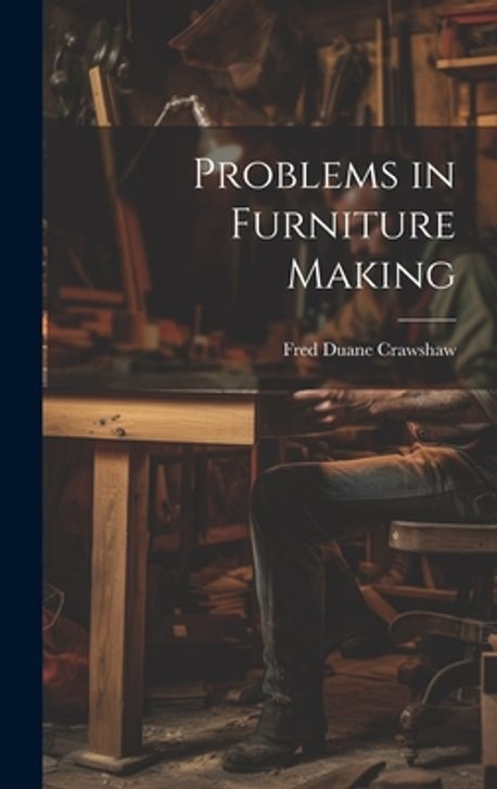 Problems in Furniture Making | Crawshaw, Fred Duane - 교보문고