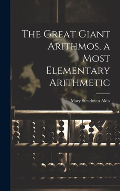 The Great Giant Arithmos, a Most Elementary Arithmetic | Aldis, Mary ...