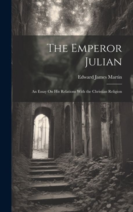 The Emperor Julian | Martin, Edward James - 교보문고