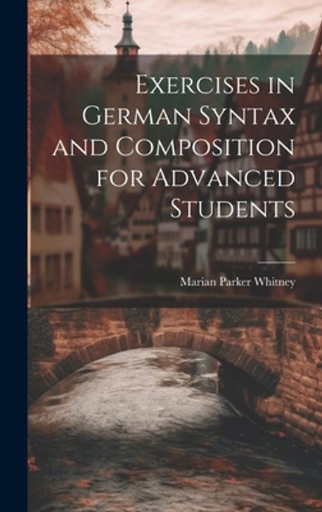 Exercises in German Syntax and Composition for Advanced Students ...