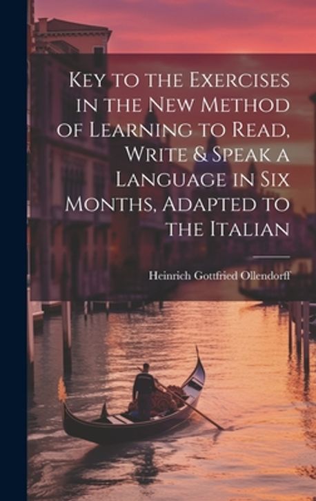 Key to the Exercises in the New Method of Learning to Read, Write & Speak a Language in Six ...