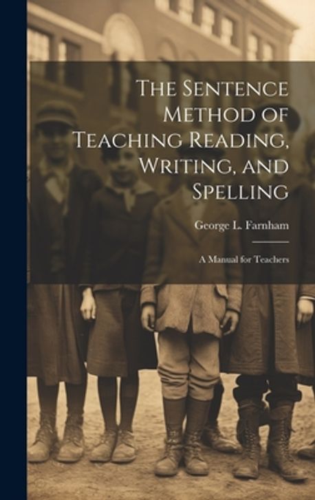 The Sentence Method of Teaching Reading, Writing, and Spelling ...