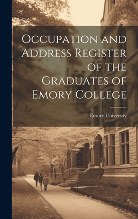 Occupation and Address Register of the Graduates of Emory College ...