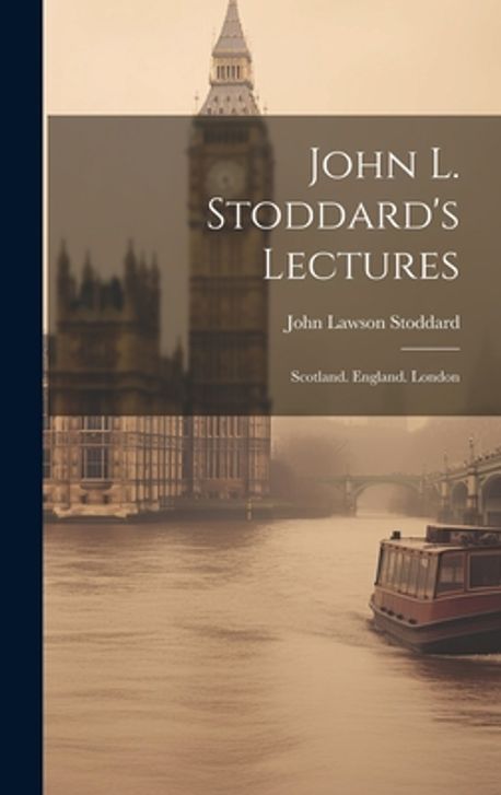 John L. Stoddard's Lectures | Stoddard, John Lawson - 교보문고