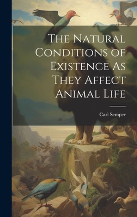 The Natural Conditions of Existence As They Affect Animal Life | Semper ...