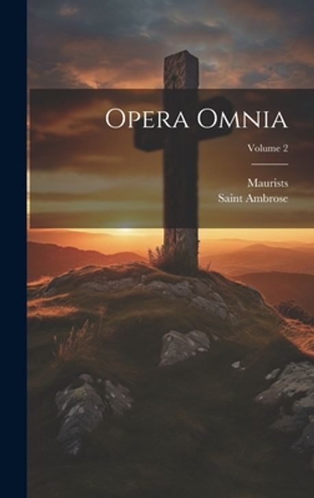 Opera Omnia; Volume 2 | Ambrose, Saint - 교보문고