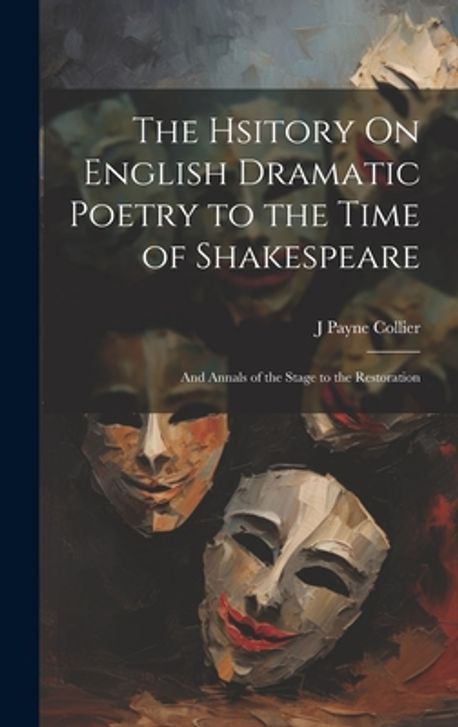 The Hsitory On English Dramatic Poetry to the Time of Shakespeare ...