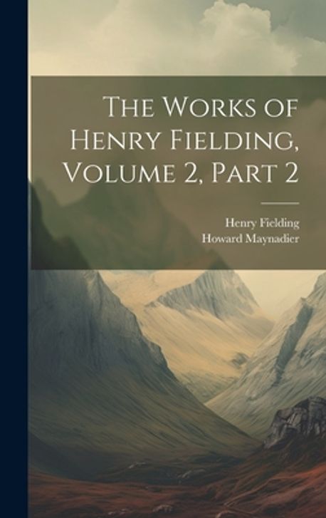 The Works of Henry Fielding, Volume 2, part 2 | Fielding, Henry - 교보문고