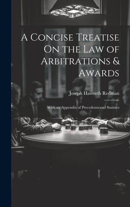 A Concise Treatise On the Law of Arbitrations & Awards | Redman, Joseph ...