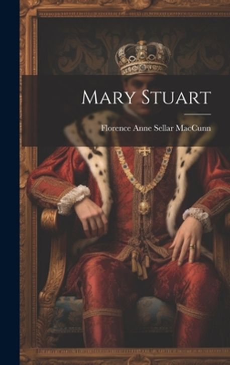 Mary Stuart | Maccunn, Florence Anne Sellar - 교보문고