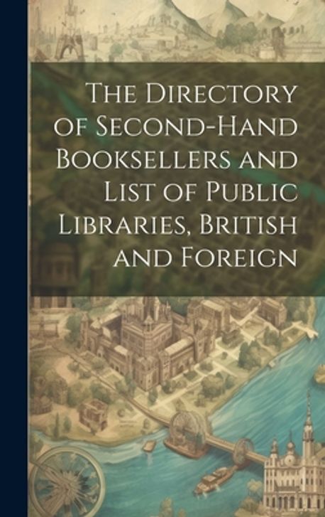 The Directory of Second-Hand Booksellers and List of Public Libraries ...