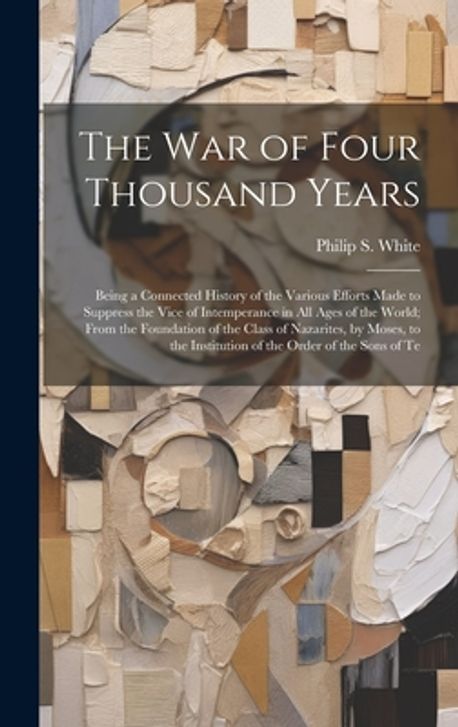 The War of Four Thousand Years | White, Philip S. - 교보문고