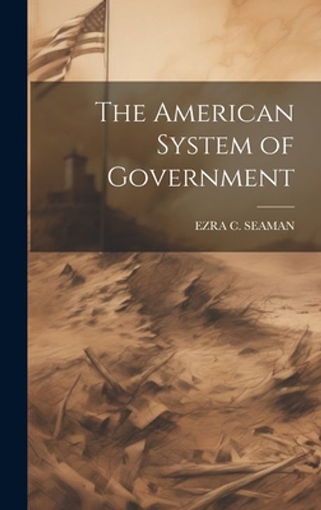 The American System of Government | Seaman, Ezra Champion - 교보문고