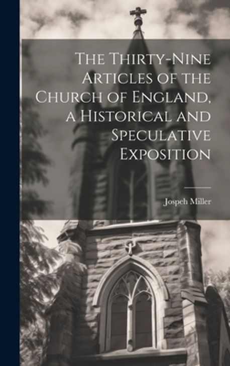The Thirty-Nine Articles of the Church of England, a Historical and ...