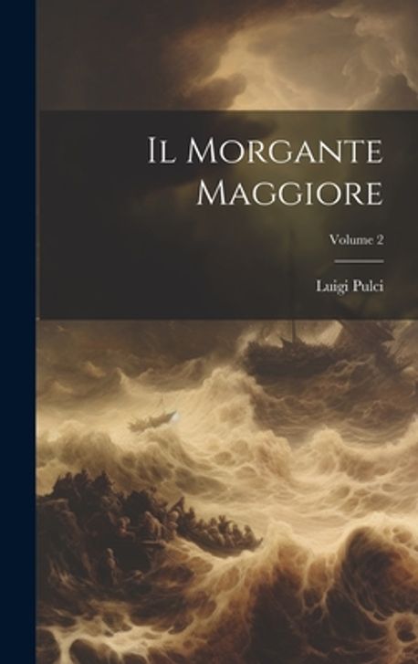 Il Morgante Maggiore; Volume 2 | Pulci, Luigi - 교보문고