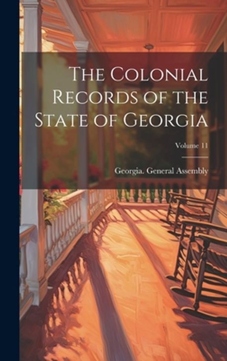 The Colonial Records of the State of Georgia; Volume 11 | Georgia ...
