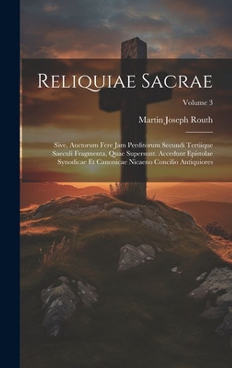 Reliquiae Sacrae | Routh, Martin Joseph - 교보문고
