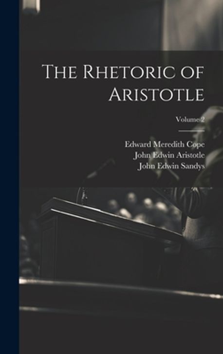 The Rhetoric of Aristotle; Volume 2 | Cope, Edward Meredith - 교보문고