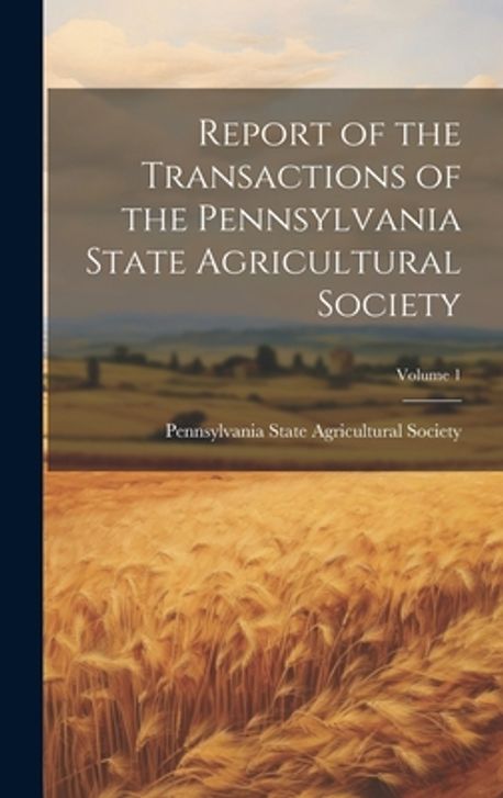 Report of the Transactions of the Pennsylvania State Agricultural ...