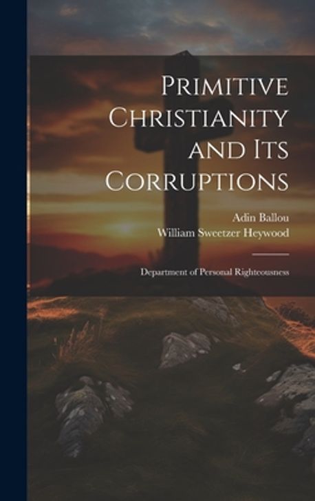 Primitive Christianity and Its Corruptions | Ballou, Adin - 교보문고