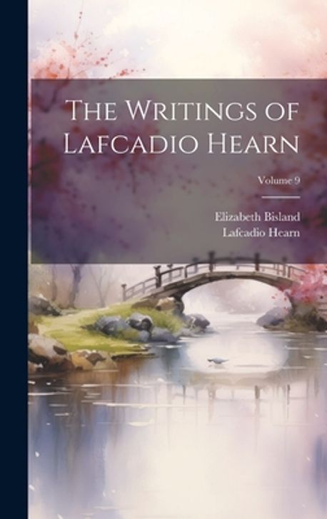 The Writings of Lafcadio Hearn; Volume 9 | Hearn, Lafcadio - 교보문고