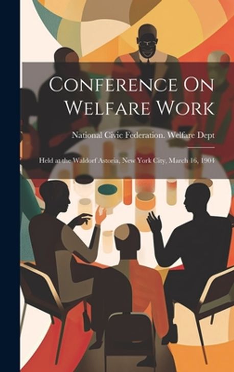 Conference On Welfare Work | National Civic Federation Welfare Dept - 교보문고