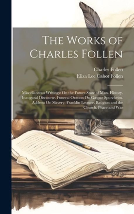 The Works of Charles Follen | Follen, Eliza Lee Cabot - 교보문고