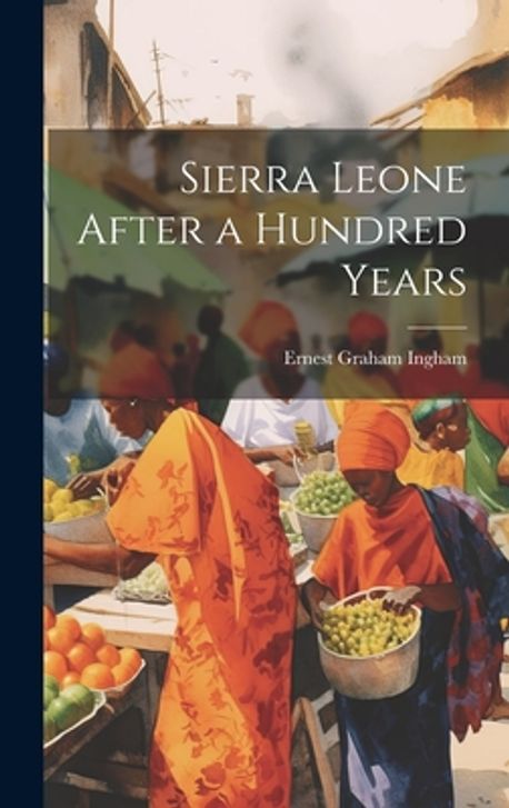 Sierra Leone After a Hundred Years | Ingham, Ernest Graham - 교보문고