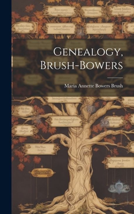 Genealogy, Brush-Bowers | Brush, Maria Annette Bowers - 교보문고