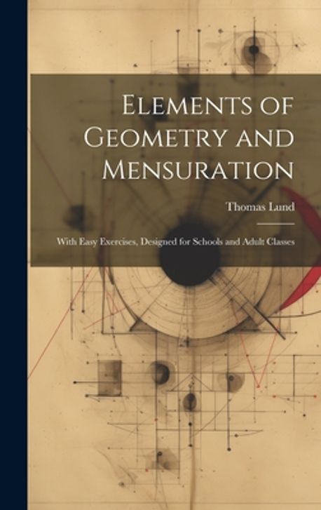 Elements of Geometry and Mensuration | Lund, Thomas - 교보문고