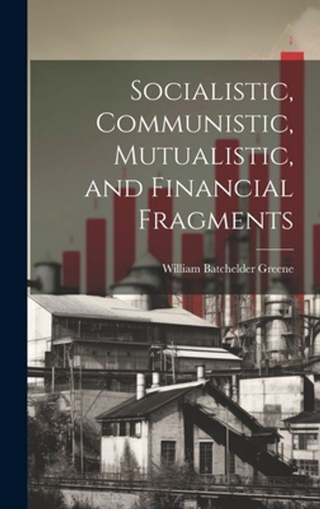 Socialistic, Communistic, Mutualistic, and Financial Fragments | Greene ...