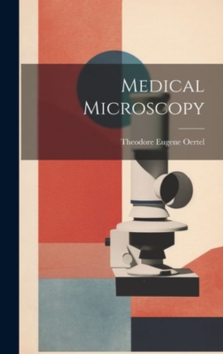 Medical Microscopy | Oertel, Theodore Eugene - 교보문고