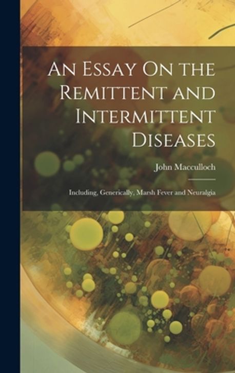 An Essay On the Remittent and Intermittent Diseases | MacCulloch, John - 교보문고