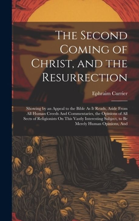 The Second Coming of Christ, and the Resurrection | Currier, Ephraim - 교보문고