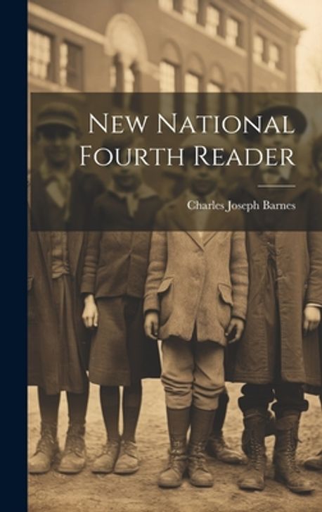 New National Fourth Reader | Barnes, Charles Joseph - 교보문고
