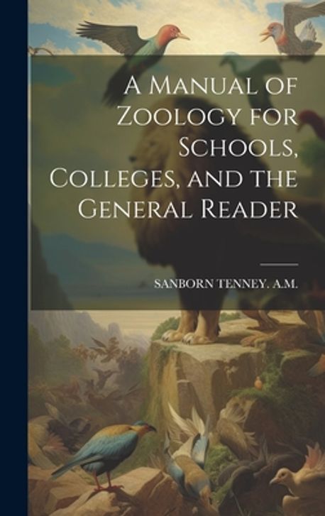 A Manual of Zoology for Schools, Colleges, and the General Reader | A ...