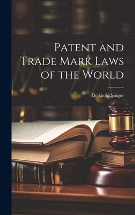 Patent and Trade Mark Laws of the World | Singer, Berthold - 교보문고