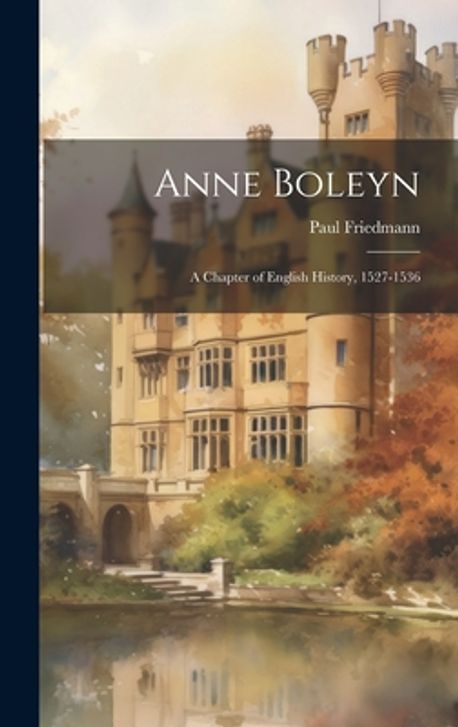 Anne Boleyn | Friedmann, Paul - 교보문고