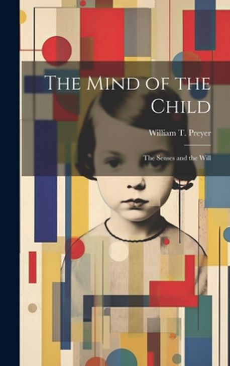 The Mind of the Child | Preyer, William T. - 교보문고