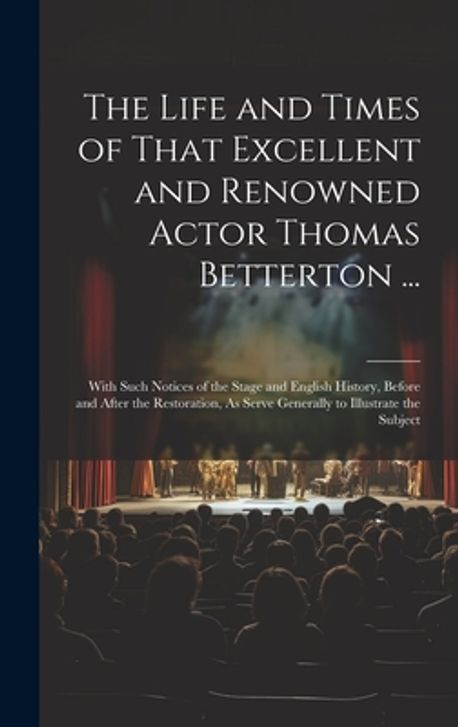 The Life and Times of That Excellent and Renowned Actor Thomas ...