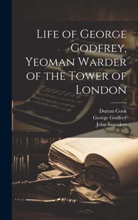 Life of George Godfrey, Yeoman Warder of the Tower of London | Cook ...